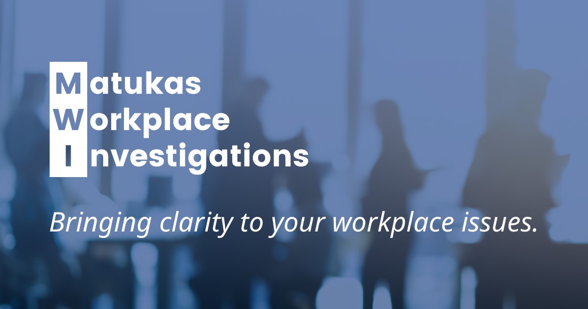 Matukas Workplace Investigations - Bringing clarity to your workplace ...